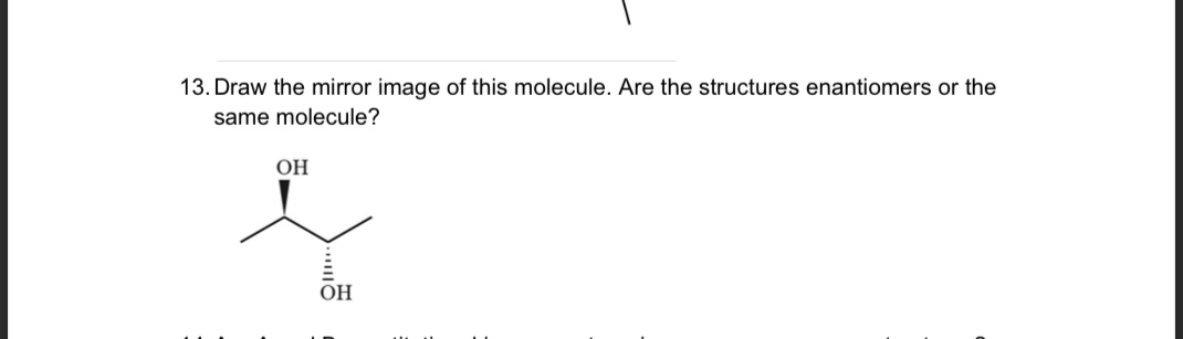 Solved 13. ﻿Draw the mirror image of this molecule. Are the | Chegg.com