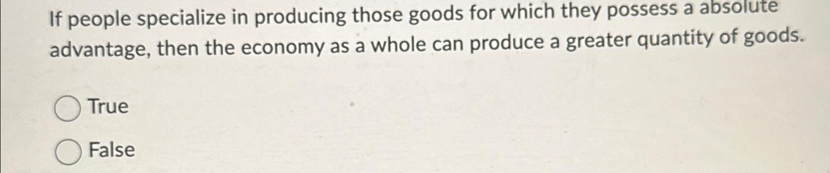 Solved If people specialize in producing those goods for | Chegg.com