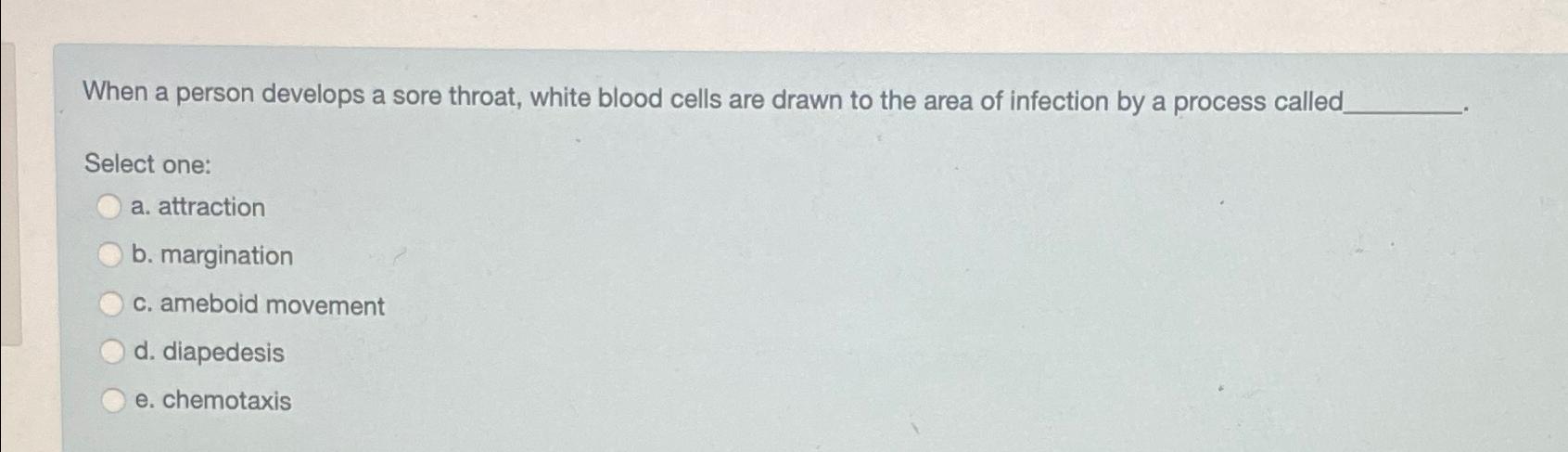 Solved When a person develops a sore throat, white blood | Chegg.com
