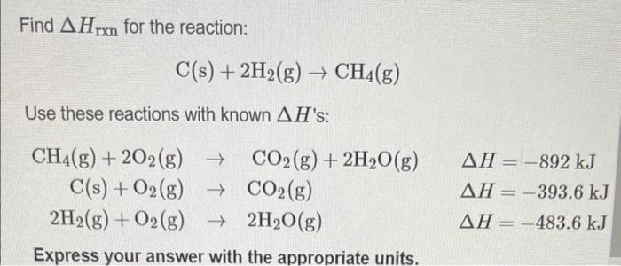 Solved Find ΔHIxn for the reaction: C(s)+2H2( g)→CH4( g) Use | Chegg.com