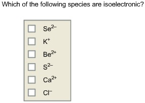 Solved Which of the following species are isoelectronic? | Chegg.com