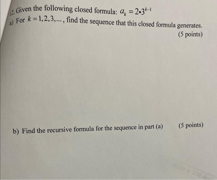 Solved 12. Given the following closed formula: ak=2⋅3k−1 a) | Chegg.com