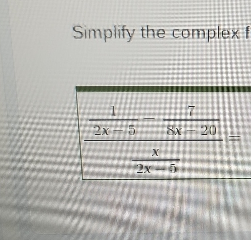 Solved Simplify the complex fraction12x-5-78x-20x2x-5= | Chegg.com