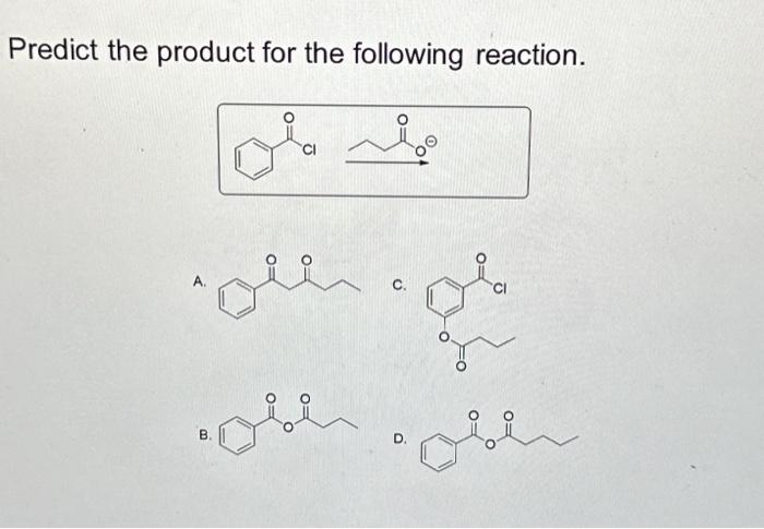 Solved Predict the product for the following reaction. A. c. | Chegg.com