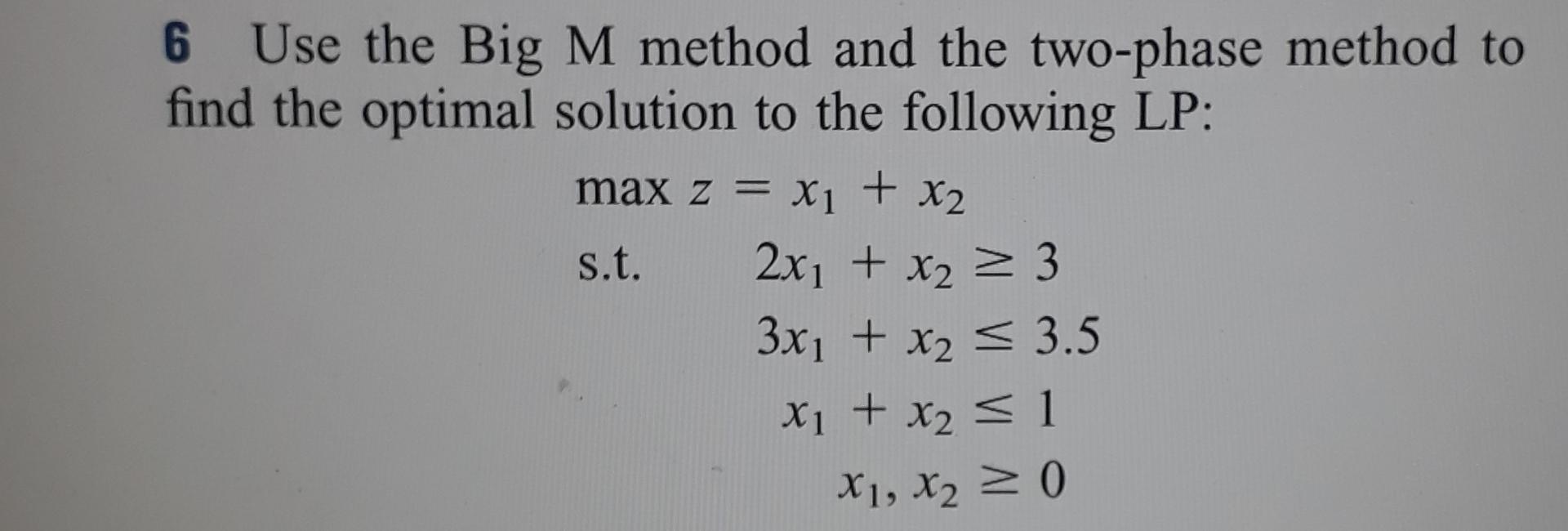 Solved 6 ﻿Use the Big M method and the two-phase method to | Chegg.com