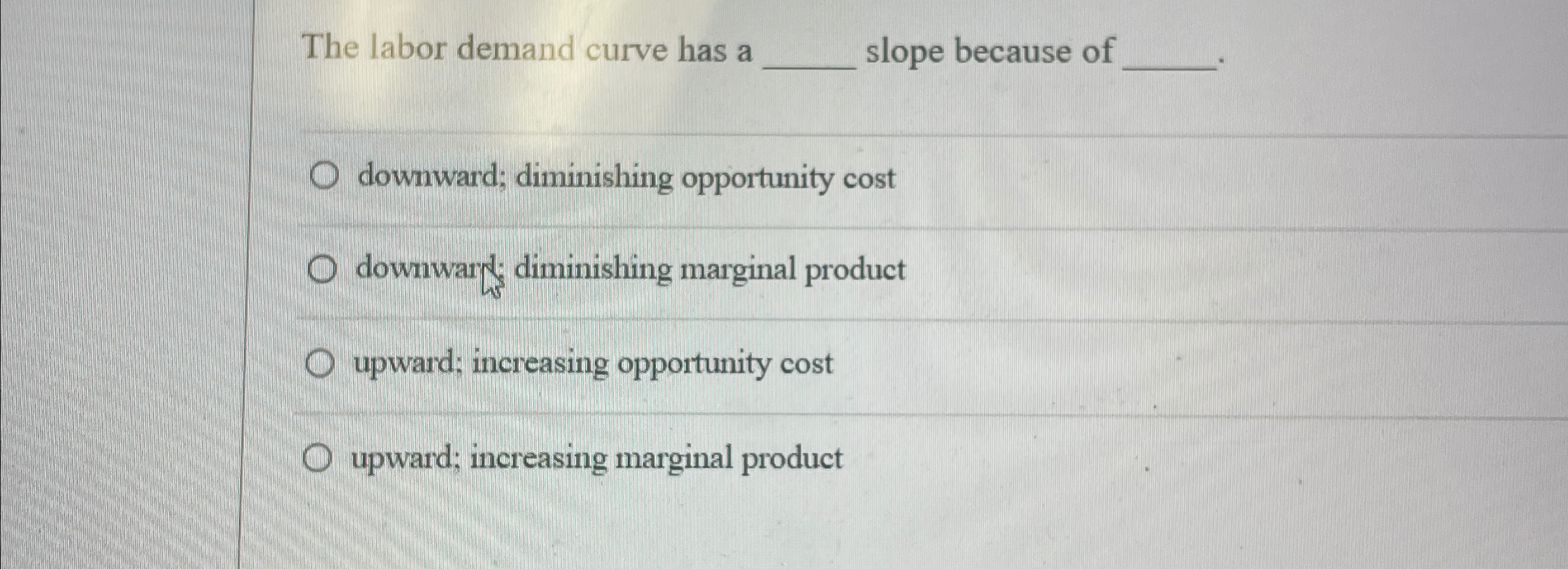 Solved The labor demand curve has a ﻿slope because | Chegg.com