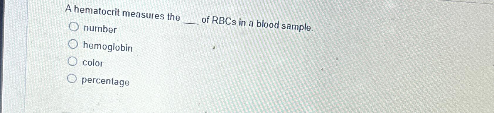 Solved A hematocrit measures the number of RBCs in a blood | Chegg.com