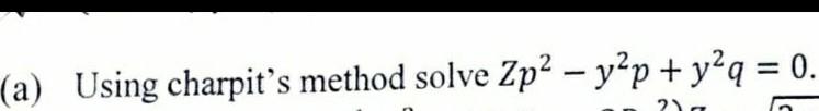 Solved (a) Using charpit's method solve Zp2 - y2p + y2q = 0. | Chegg.com