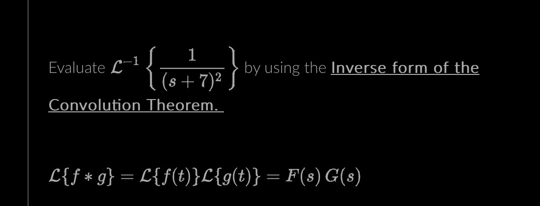Solved Evaluate L-1{1(s+7)2} ﻿by using the Inverse form of | Chegg.com