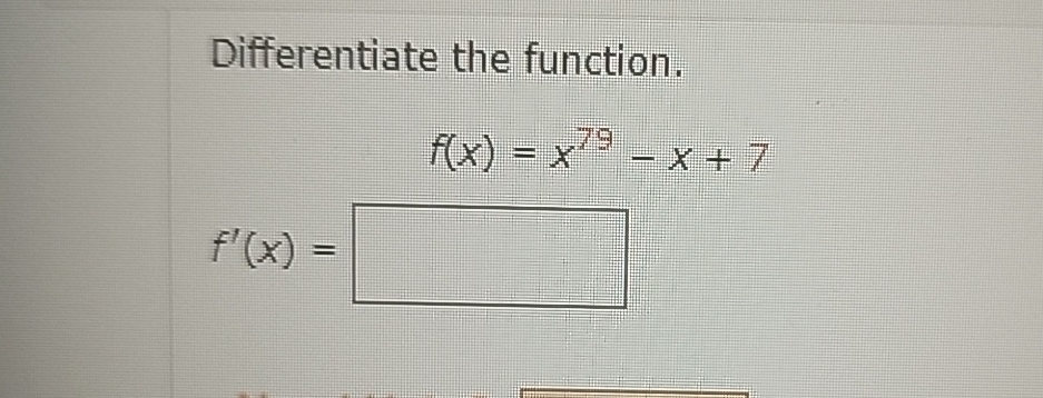 Solved Differentiate the function.f(x)=x79-x+7f'(x)= | Chegg.com