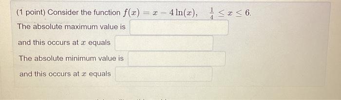 Solved (1 point) Consider the function f(x)=x−4ln(x),41≤x≤6. | Chegg.com