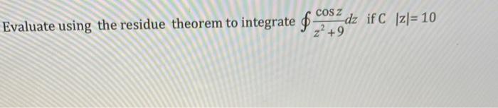 Solved Evaluate using the residue theorem to integrate | Chegg.com
