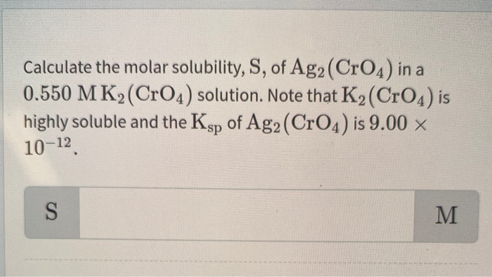 Solved Calculate the molar solubility, S, of Ag2(CrO4) in a | Chegg.com