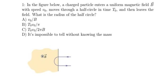 Solved 1: In the figure below, a charged particle enters a | Chegg.com