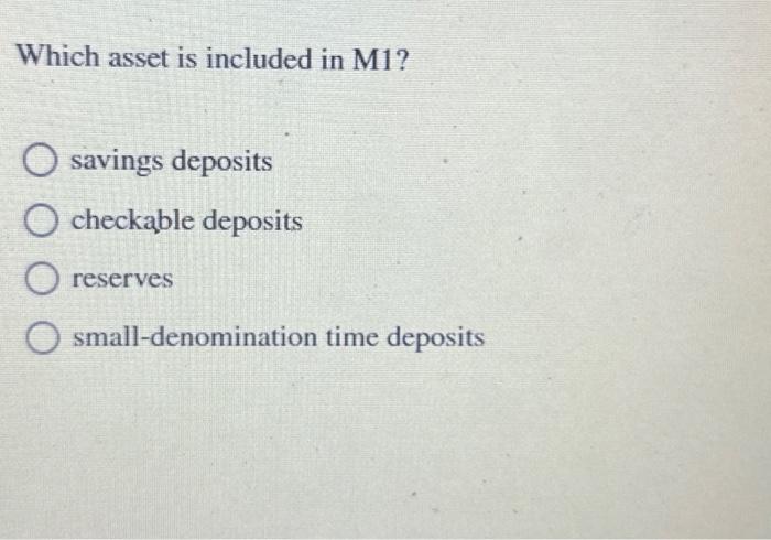 Solved Which asset is included in M1? savings deposits | Chegg.com