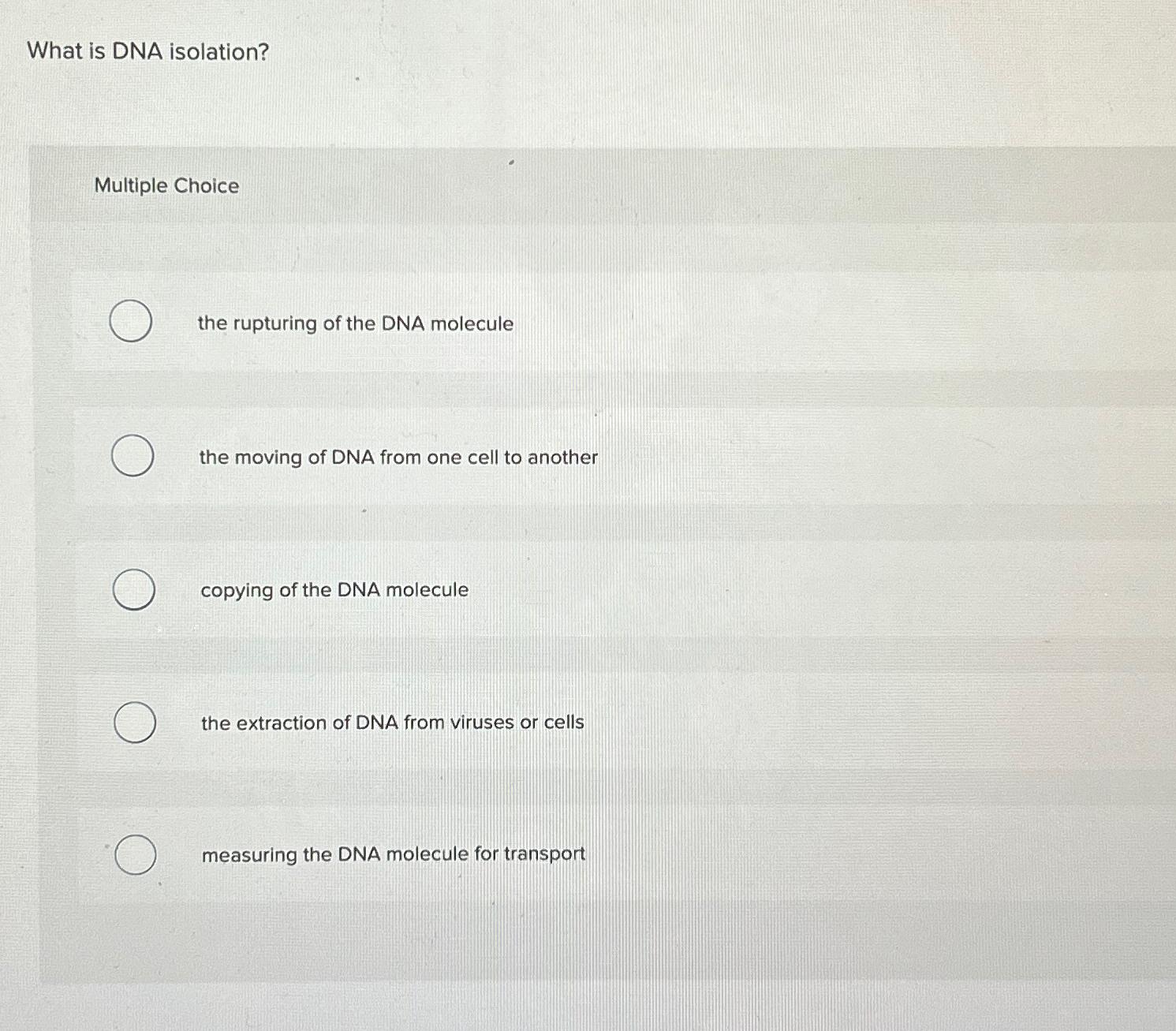 Solved What is DNA isolation?Multiple Choicethe rupturing of | Chegg.com