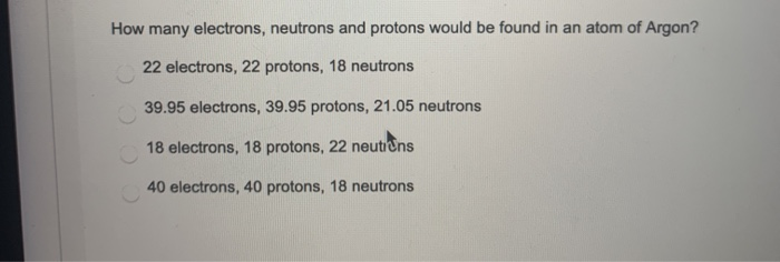 Solved How many electrons, neutrons and protons would be | Chegg.com