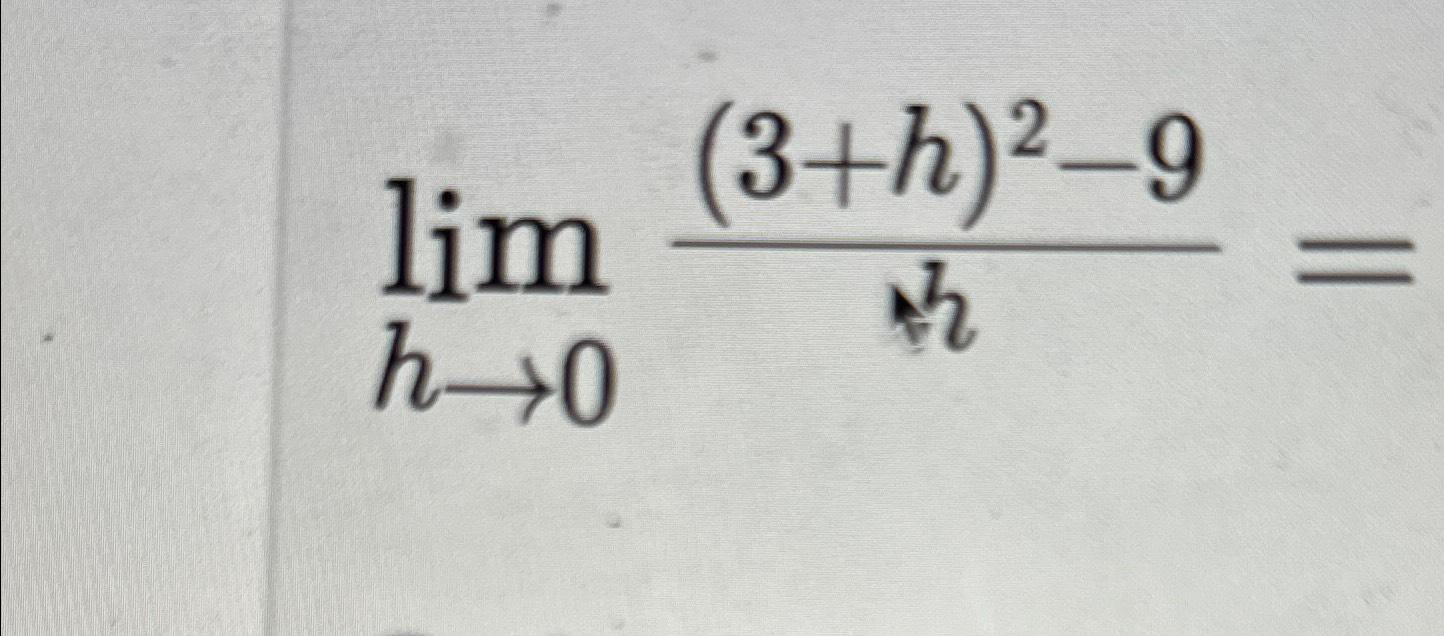 Solved limh→0(3+h)2-9h= | Chegg.com