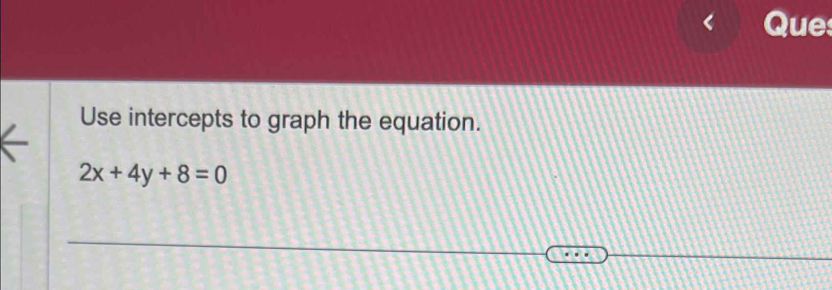 Solved Use intercepts to graph the equation.2x+4y+8=0 | Chegg.com