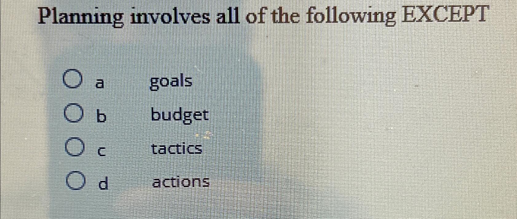 Solved Planning involves all of the following EXCEPTa goalsb | Chegg.com