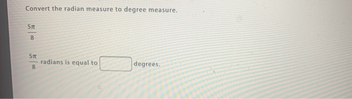 Solved Convert the radian measure to degree measure. radians | Chegg.com