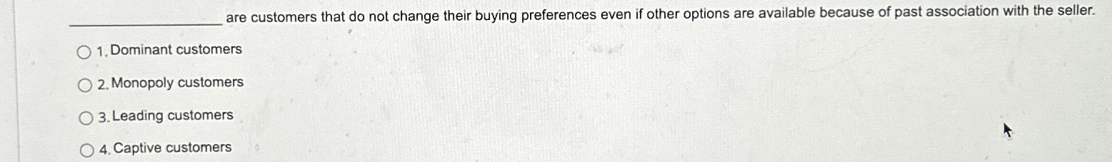 Solved are customers that do not change their buying | Chegg.com