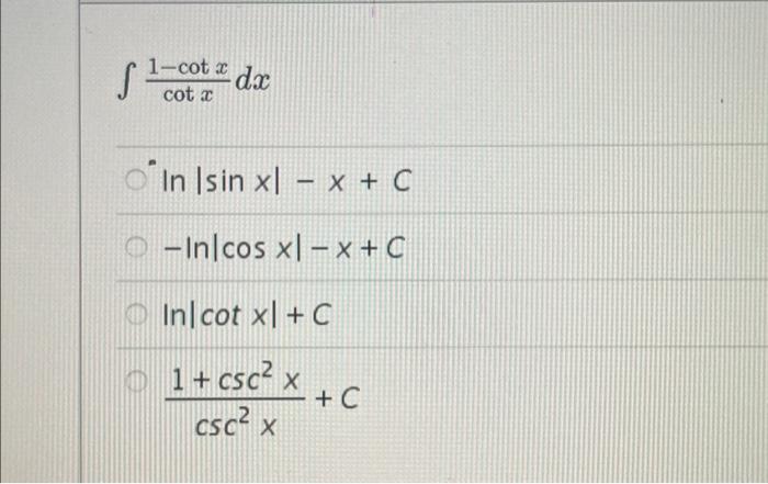 Solved S 1-cot x cot a dx In Isin x - x + C -In cos x-x+C | Chegg.com