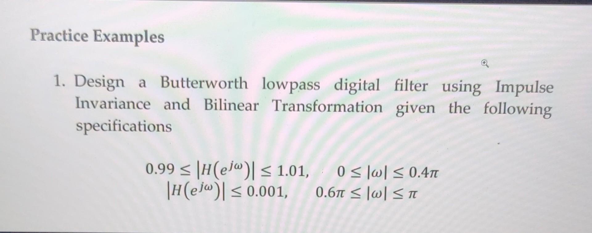 Solved 1. Design a Butterworth lowpass digital filter using | Chegg.com Solved 1. Design a Butterworth lowpass digital filter using | Chegg.com