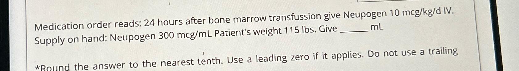 Solved Medication order reads: 24 ﻿hours after bone marrow | Chegg.com