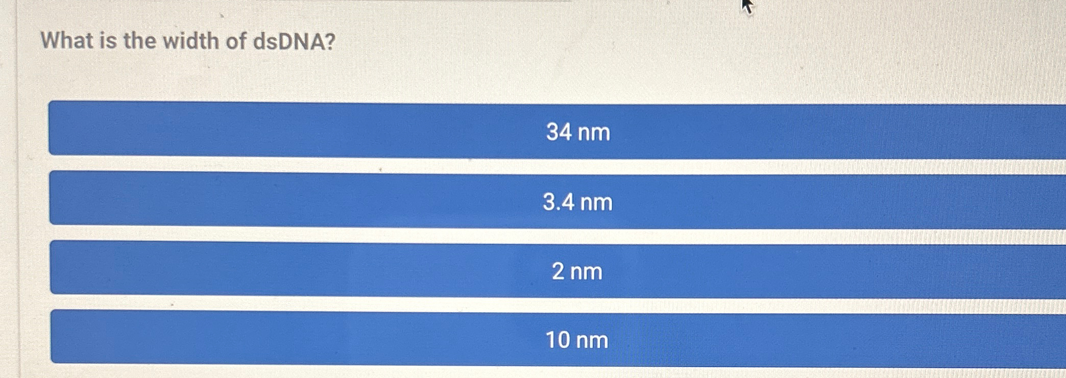 Solved What is the width of dsDNA?\table[[34nm | Chegg.com