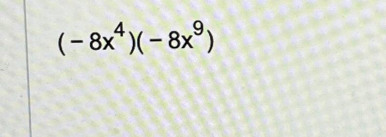 Solved (-8x4)(-8x9) | Chegg.com