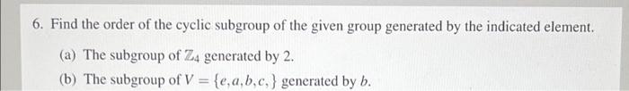Solved 6. Find the order of the cyclic subgroup of the given | Chegg.com