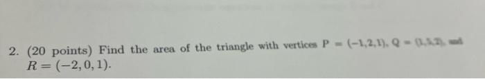 Solved 2. (20 points) Find the area of the triangle with | Chegg.com