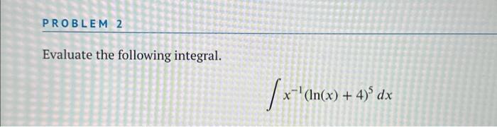 Evaluate the following integral. ∫x−1(ln(x)+4)5dx | Chegg.com