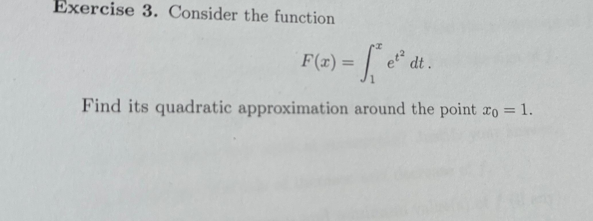 Solved Exercise 3. ﻿Consider the functionF(x)=∫1xet2dtFind | Chegg.com