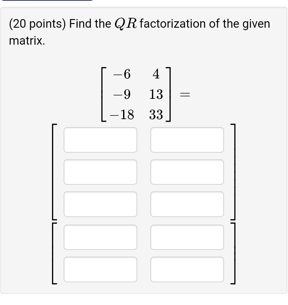 Solved (20 points) Find the QR factorization of the given | Chegg.com