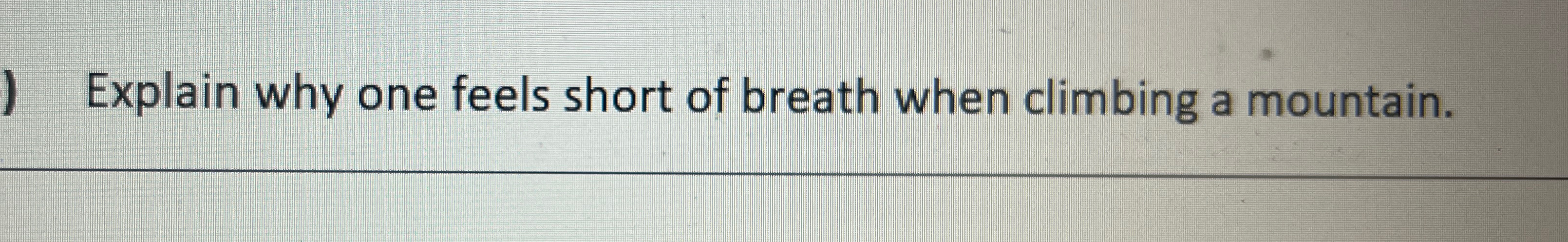 Solved Explain why one feels short of breath when climbing a | Chegg.com