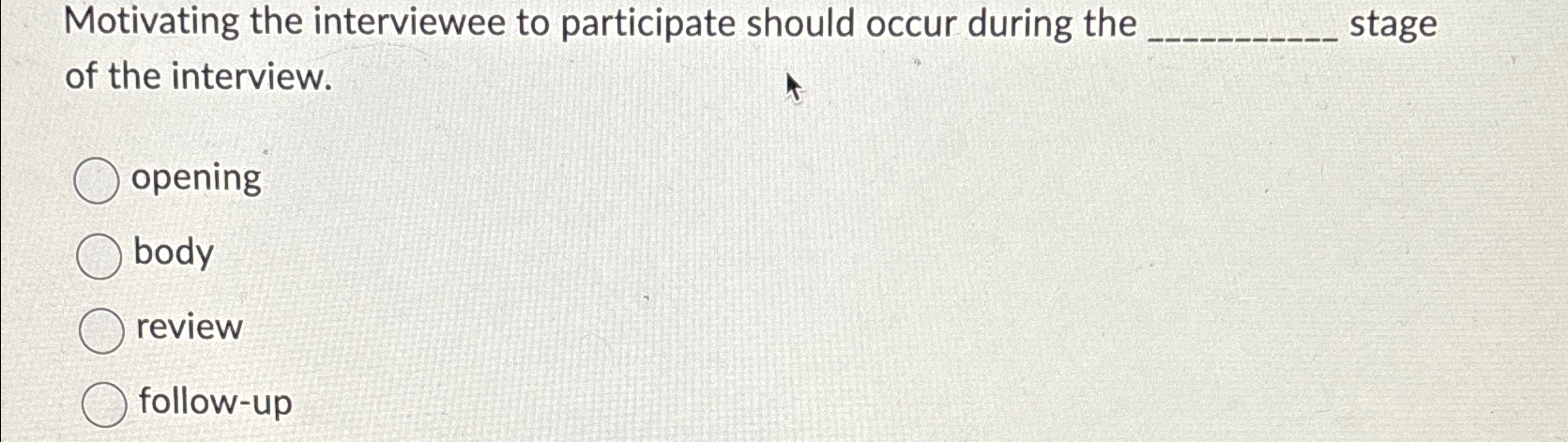 Solved Motivating the interviewee to participate should | Chegg.com