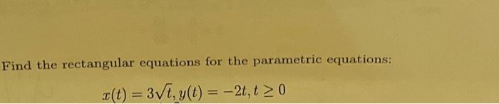Solved Find the rectangular equations for the parametric | Chegg.com