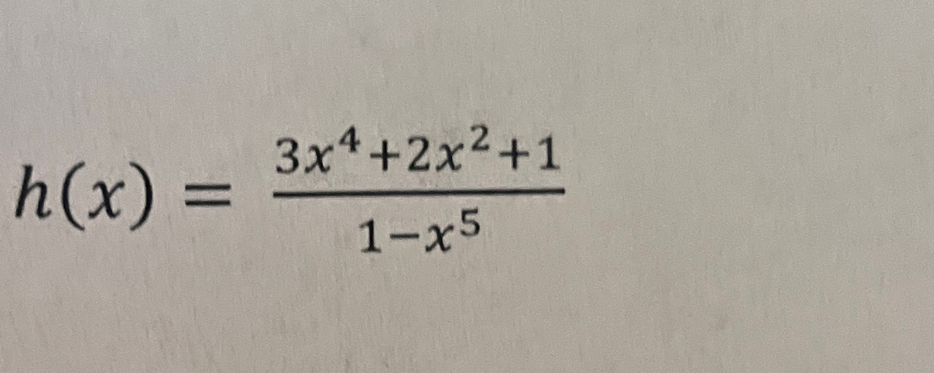 Solved h(x)=3x4+2x2+11-x5 ﻿For the rational function below | Chegg.com
