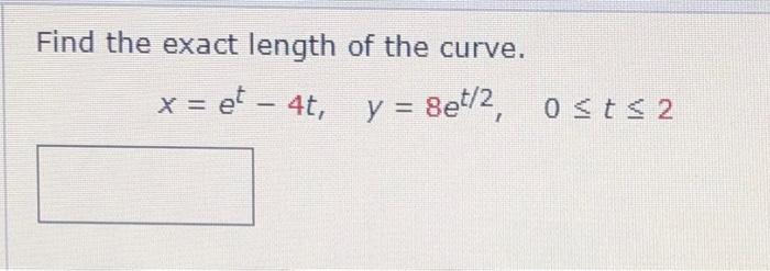 Solved Find the exact length of the curve. x=et−4t,y=8et/2, | Chegg.com
