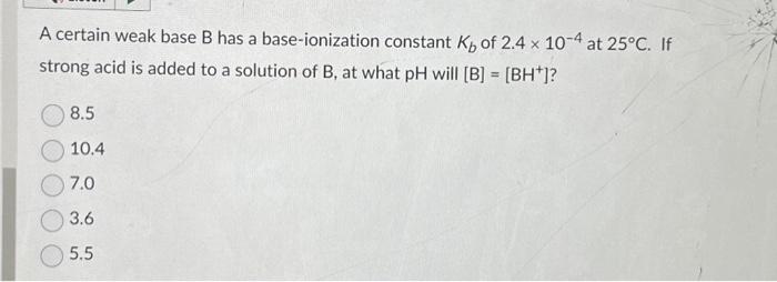 Solved A certain weak base B has a base-ionization constant | Chegg.com
