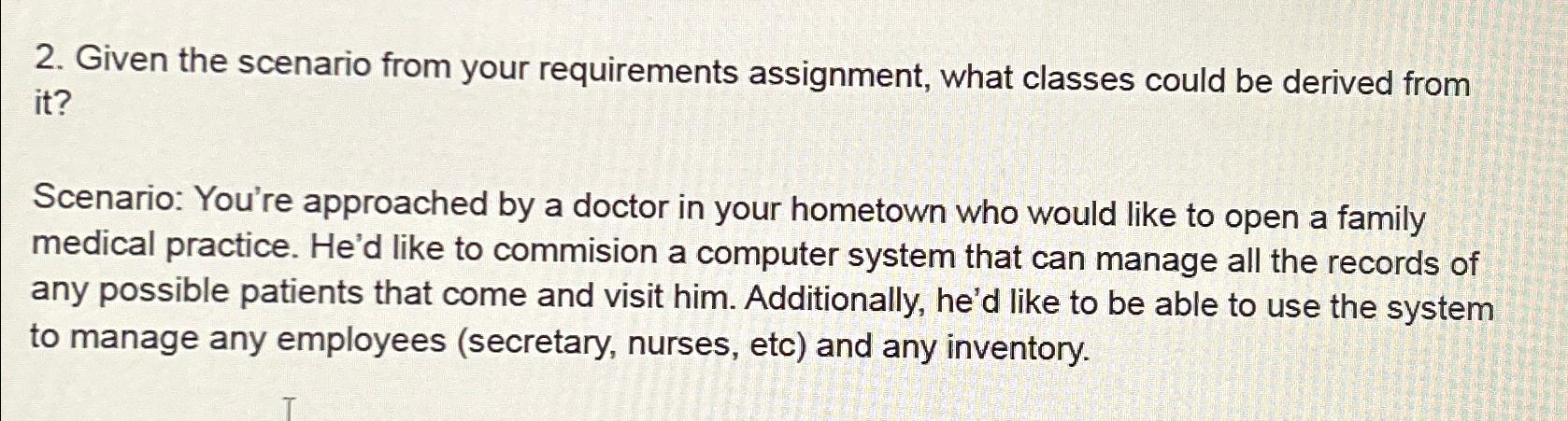 Solved Given the scenario from your requirements assignment, | Chegg.com