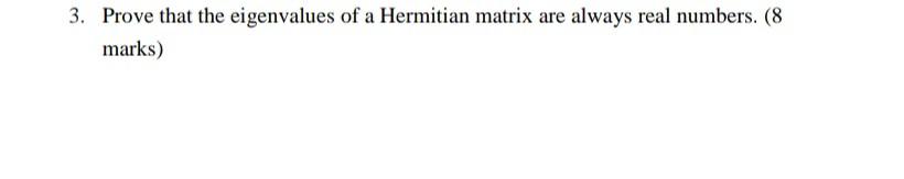 Solved 3. Prove that the eigenvalues of a Hermitian matrix | Chegg.com