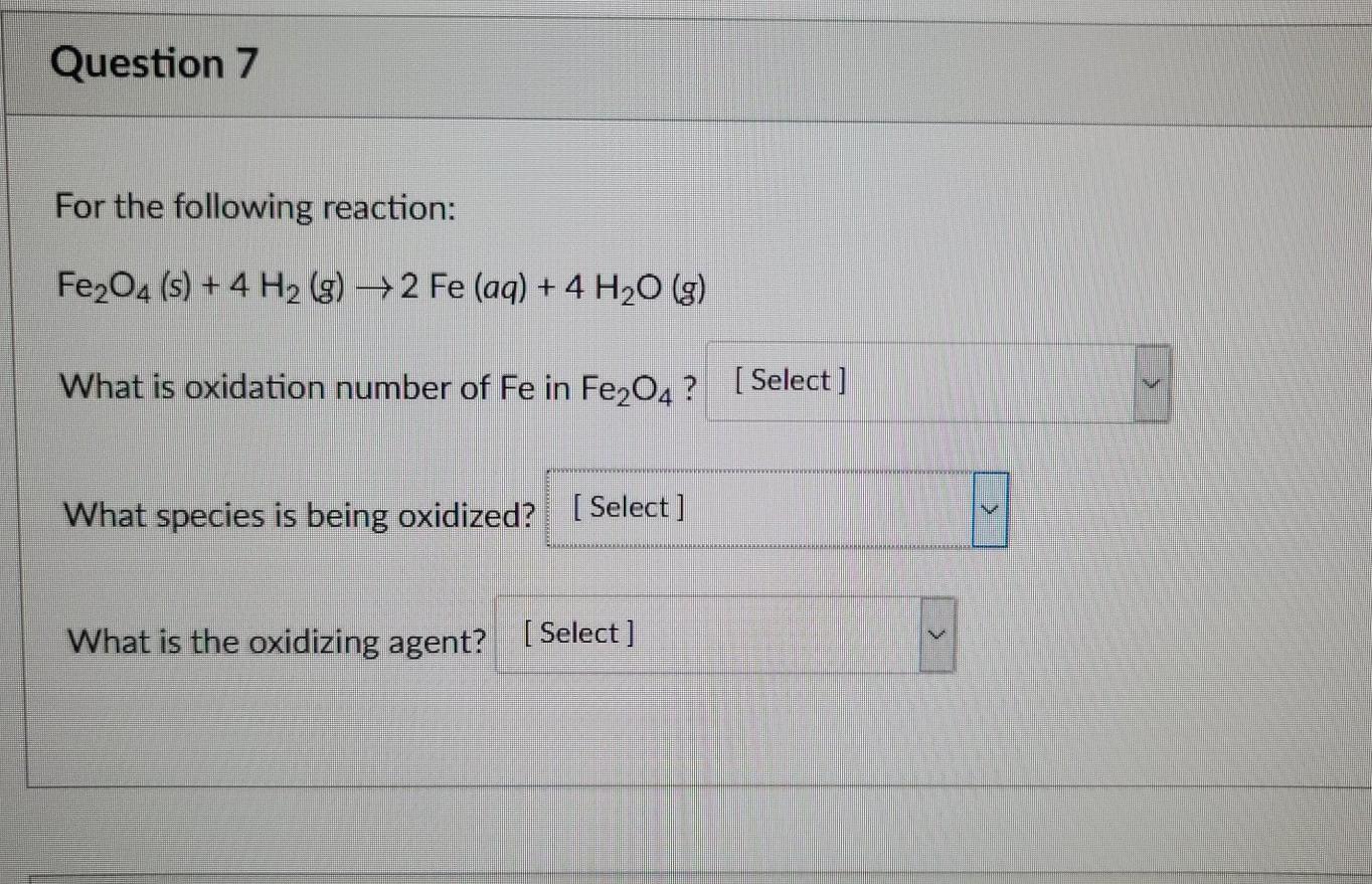 Solved Question 7 For the following reaction: Fe2O4 (s) + 4 | Chegg.com