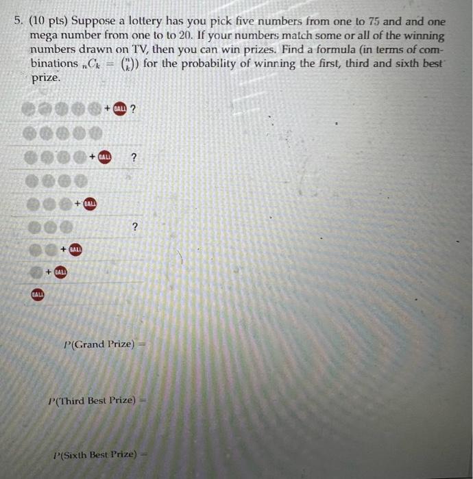 Solved 5. (10 pts) Suppose a lottery has you pick five | Chegg.com