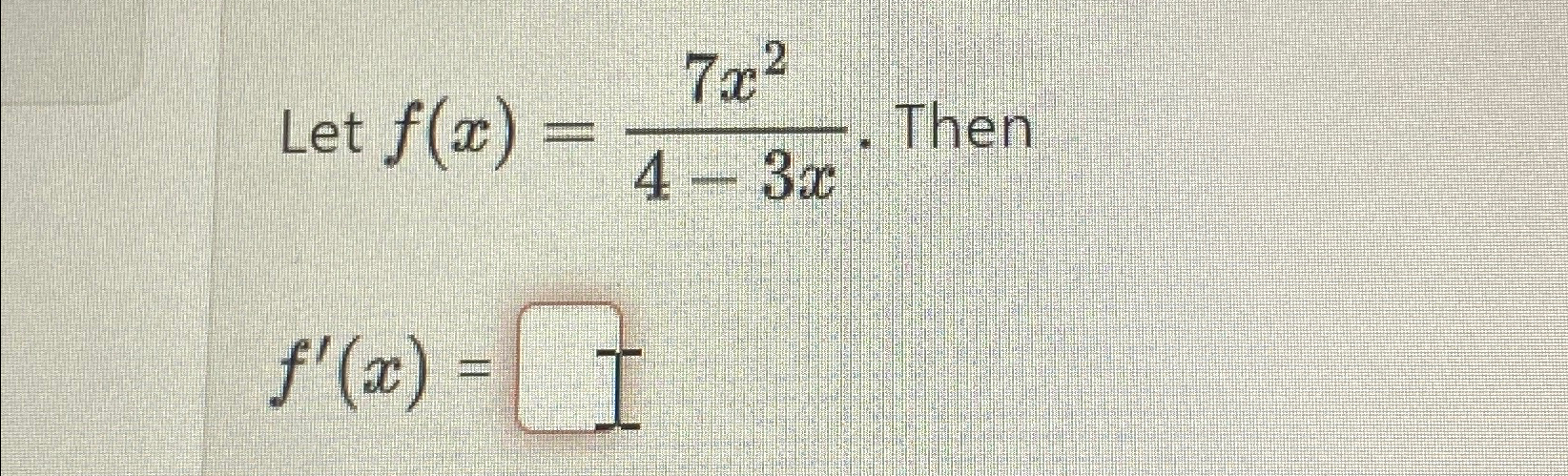 Solved Let f(x)=7x24-3x. ﻿Thenf'(x)= | Chegg.com