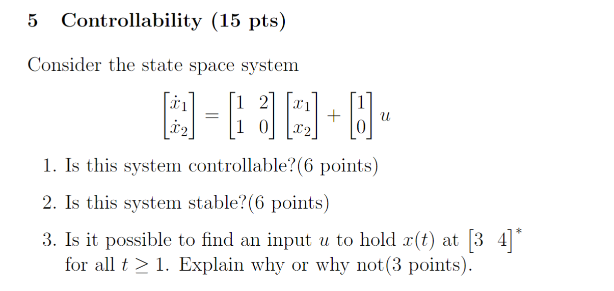 Solved 5 ﻿Controllability ( 15 ﻿pts)Consider the state space | Chegg.com
