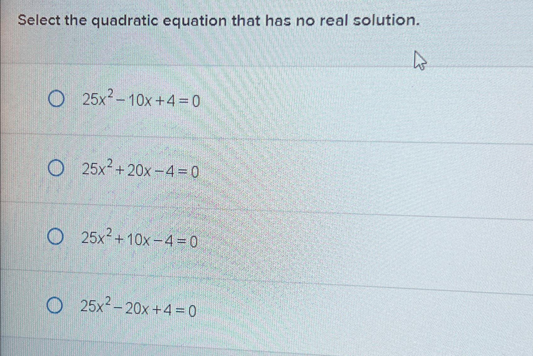 Solved Select the quadratic equation that has no real | Chegg.com
