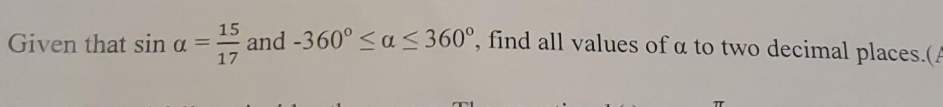 Solved Given that sinα=1715 and −360∘≤α≤360∘, find all | Chegg.com